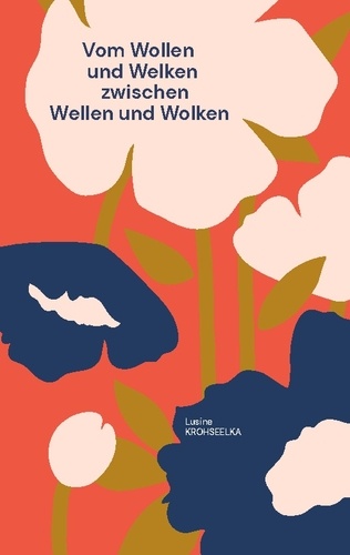 Vom Wollen und Welken - Zwischen Wellen und Wolken de Lusine Krohseelka ...