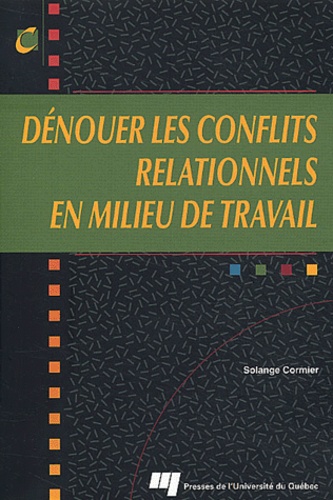 Dénouer les conflits relationnels en milieu de... de Solange Cormier ...