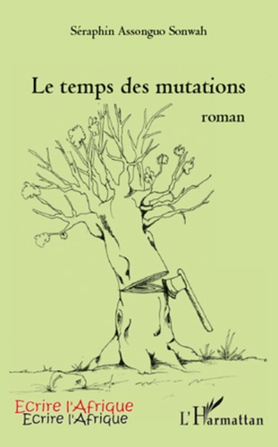 Le temps des mutations - Roman de Sonwah séraphin Assonguo - Livre ...