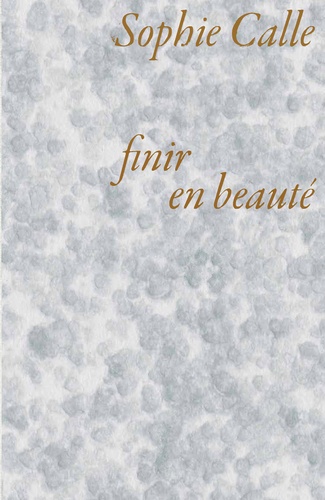 Finir en beauté de Sophie Calle - Grand Format - Livre - Decitre