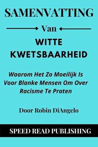 Samenvatting VAN Witte Kwetsbaarheid Door Robin... - Speed Read ...