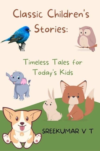 Classic Children's Stories: Timeless Tales for... - SREEKUMAR V T ...