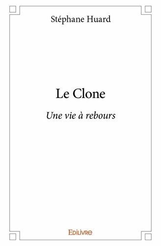 Le clone - Une vie à rebours de Stephane Huard - Livre - Decitre