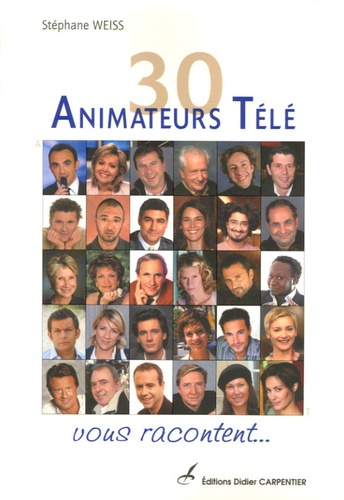 30 Animateurs Télé vous racontent... de Stéphane Weiss - Livre - Decitre