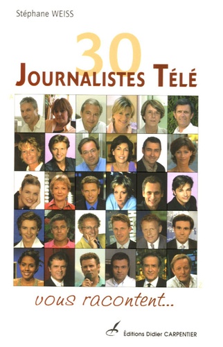 30 Journalistes Télé vous racontent... de Stéphane Weiss - Grand Format ...