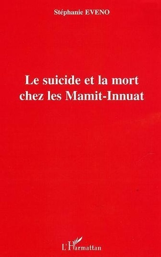 Le suicide et la mort chez les Mamit-Innuat - Stéphanie Eveno - Livres ...
