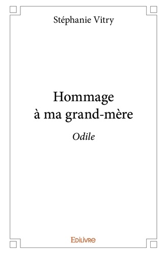 Hommage à ma grand mère - Odile de Stéphanie Vitry - Livre - Decitre