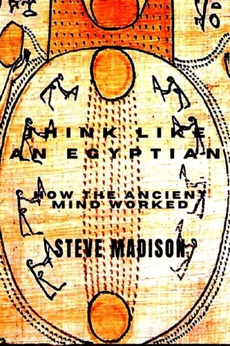 Think Like an Egyptian: How the Ancient Mind... de Steve Madison - ePub ...