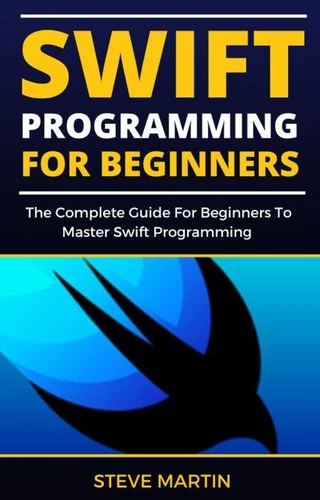 Swift Programming For Beginners : The Complete Guide For Beginners To ...