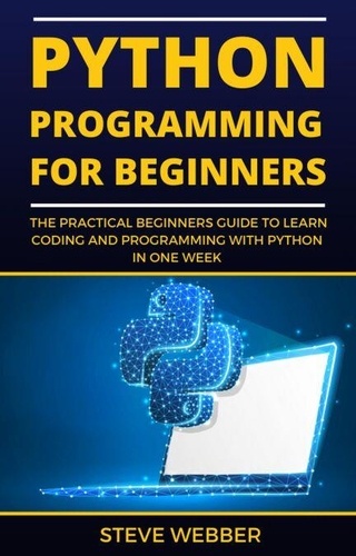 Python Programming For Beginners : The Practical... de Steve Webber - ePub - Ebooks - Decitre