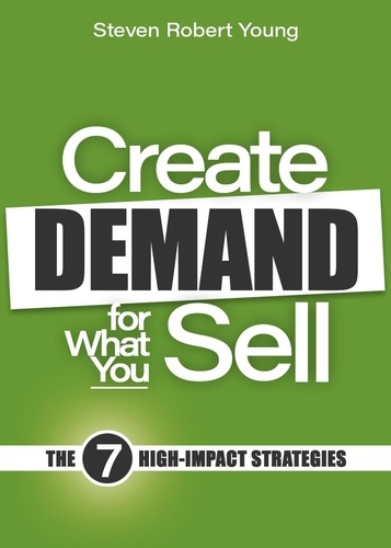 Create Demand for What You Sell: The 7... - Steven Robert Young - Ebooks - Furet du Nord