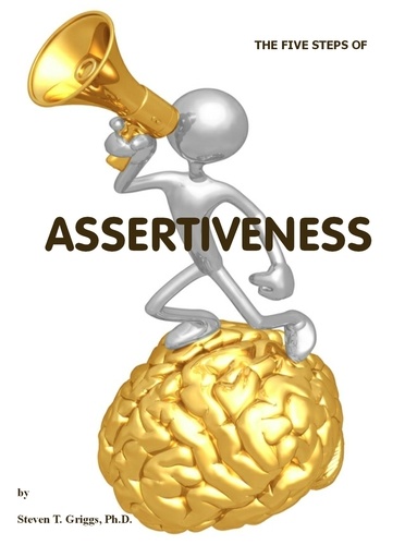 The Five Steps of Assertiveness (+) de Steven T. Griggs, Ph.D. - ePub ...