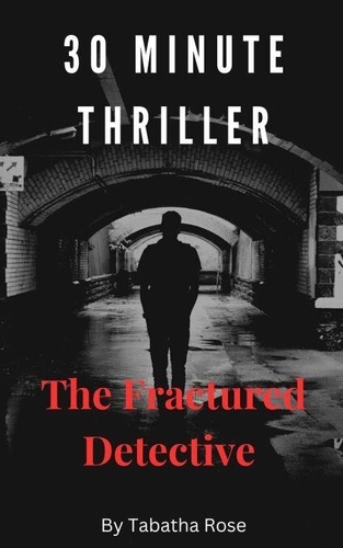 30 Minute Thriller - The Fractured Detective - 30... - Tabatha Rose ...