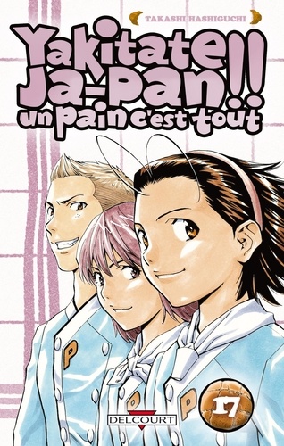 Yakitate Ja-Pan !! Tome 17. Un pain c'est tout de Takashi Hashiguchi ...
