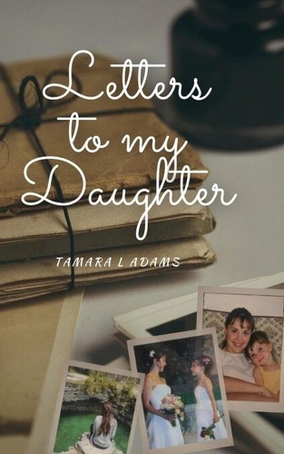 Letters to My Daughter: Real Life Struggles of a... - Tamara Adams ...