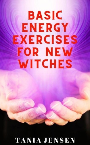 Basic Energy Exercises for New Witches de Tania Jensen - ePub - Ebooks - Decitre