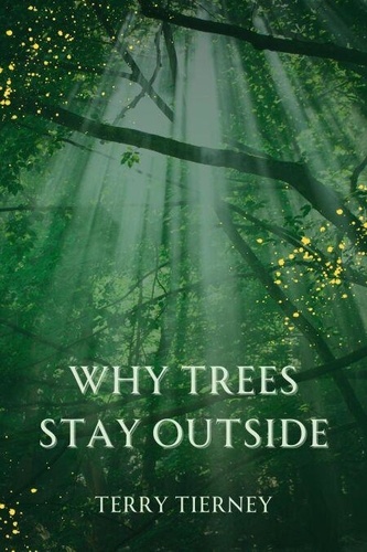 Why Trees Stay Outside - Terry Tierney - Ebooks - Furet du Nord