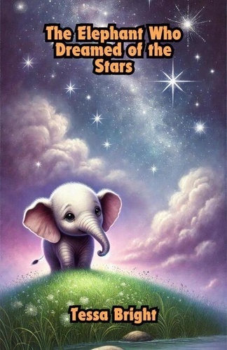 The Elephant Who Dreamed of the Stars - Dreamland... de Tessa Bright ...