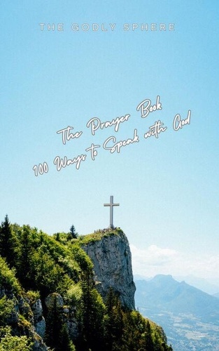 The Prayer Book: 100 Ways to Speak with God - The Godly Sphere - Ebooks ...
