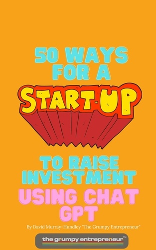 50 Ways For A Start Up to Raise Investment Using... - The Grumpy ...