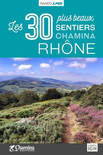 Rhône - Les 30 plus beaux sentiers Chamina - Thibault Veuillet - Livres ...