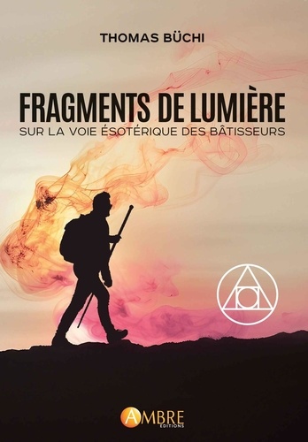 Fragments de lumière - Sur la voie ésotérique... - Thomas Büchi ...
