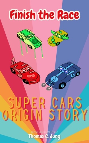 Finish the Race | Super Cars Origin Story -... de Thomas C. Jung - ePub ...