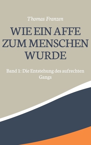 Wie ein Affe zum Menschen wurde - Band 1: Die... - Thomas Franzen ...