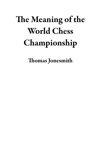 The Meaning of the World Chess Championship - Thomas Jonesmith - Ebooks ...