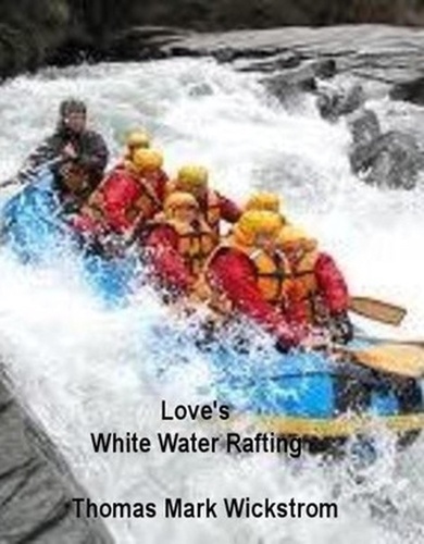 Love's White Water Rafting Songs de Thomas Mark Wickstrom - ePub ...