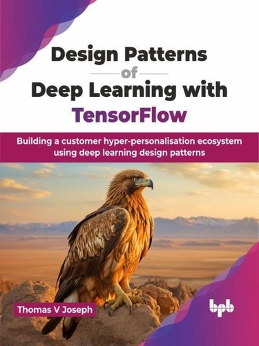 Design Patterns of Deep Learning with TensorFlow:... - Thomas V Joseph - Ebooks - Furet du Nord
