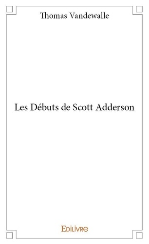 Les débuts de scott adderson de Thomas Vandewalle - Poche - Livre - Decitre