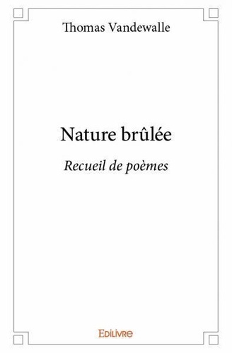Nature brûlée - Recueil de poèmes de Thomas Vandewalle - Livre - Decitre