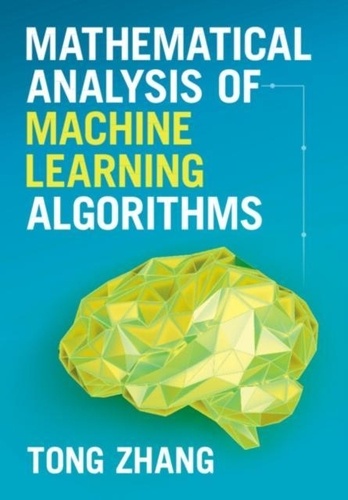 Mathematical Analysis of Machine Learning... de Thong Zhang - Grand Format - Livre - Decitre