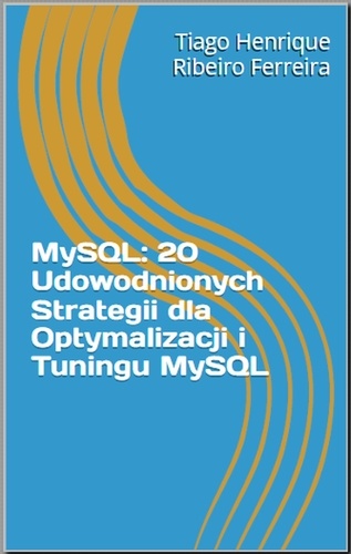 MySQL: 20 Udowodnionych Strategii dla... - Tiago Henrique Ribeiro Ferreir - Ebooks - Furet du Nord