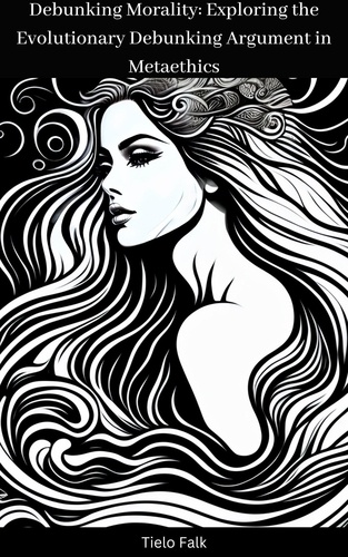 Debunking Morality: Exploring the Evolutionary... - Tielo Falk - Ebooks ...