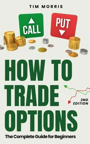 How to Trade Options: The Complete Guide for Beginners de Tim Morris ...