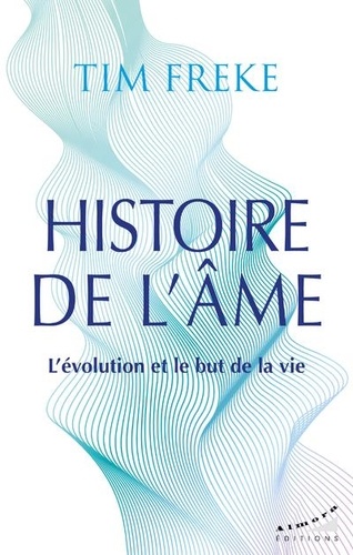 Histoire de l'âme - L'évolution et le but de la... de Timothy Freke ...