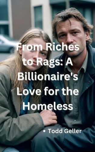 From Riches to Rags: A Billionaire's Love for the... de Todd Geller ...