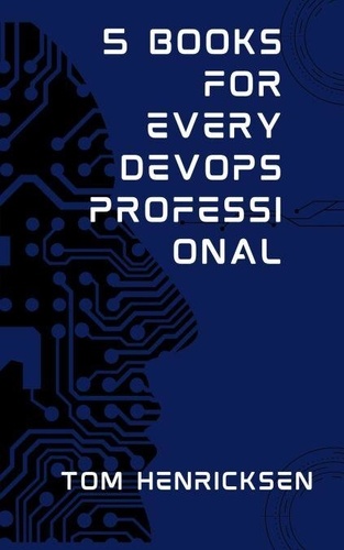 5 Books for Every DevOps Professional de Tom Henricksen - ePub - Ebooks - Decitre