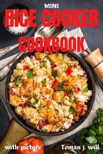 Mini Rice Cooker Cookbook With Picture de Toman J. Will - ePub - Ebooks ...