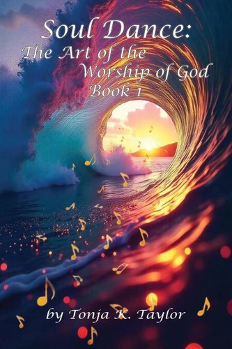 SOUL DANCE: The Art of the Worship of God de Tonja K. Taylor - Decitre