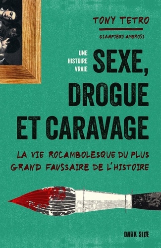 Sexe, drogue et Caravage - La vie rocambolesque... de Tony Tetro ...