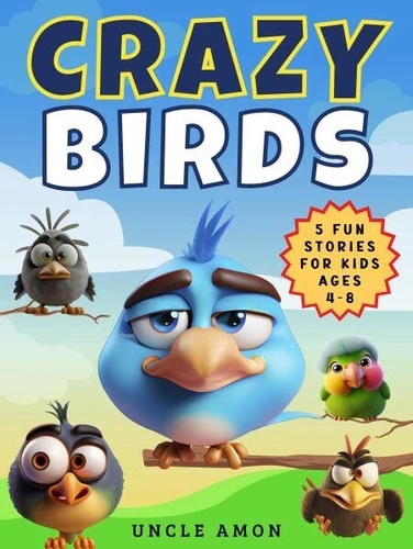 Crazy Birds: 5 Fun Stories for Kids Ages 4-8 de Uncle Amon - Decitre