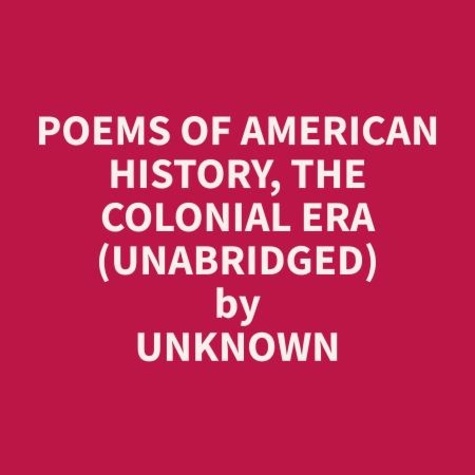 Poems of American History, The Colonial Era... - Unknown Unknown ...