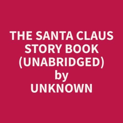 The Santa Claus Story Book (Unabridged) - Unknown Unknown - Ebooks ...