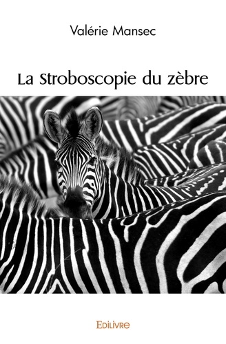La stroboscopie du zèbre de Valerie Mansec - Livre - Decitre