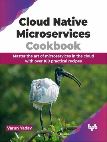 Cloud Native Microservices Cookbook: Master the... - Varun Yadav - Ebooks - Furet du Nord