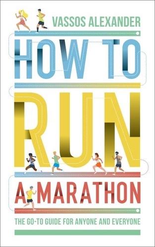 How to Run a Marathon - The Go-to Guide for... de Vassos Alexander ...