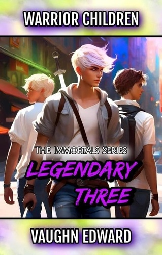 Warrior Children: Legendary Three - The Immortals... - Vaughn Edward ...